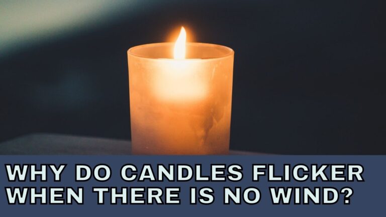 Why Do Candles Flicker When There Is No Wind?